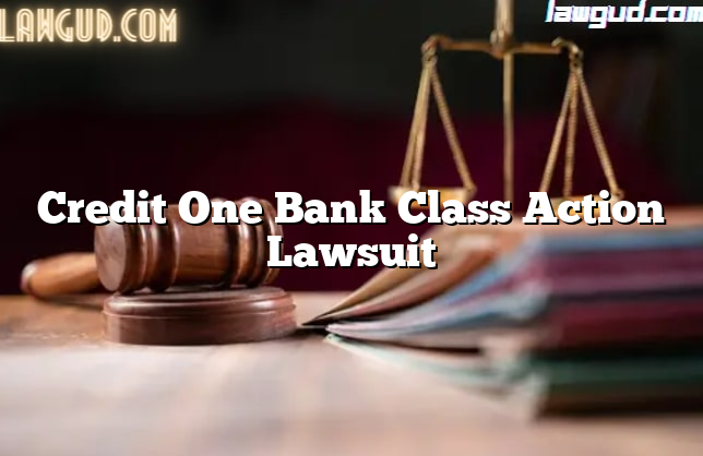 Credit One Bank Class Action Lawsuit [Updated] - LawGud