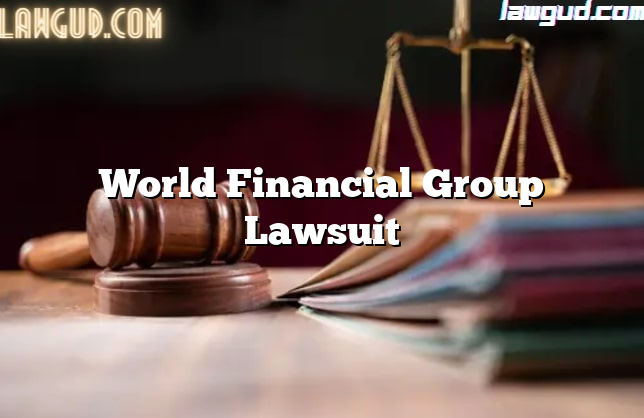 World Financial Group Lawsuit [Updated] - LawGud