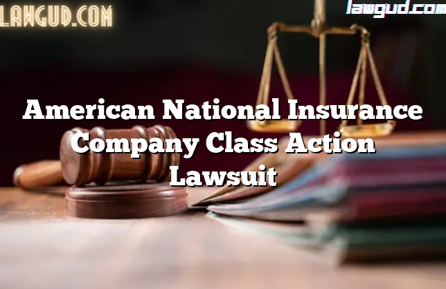 American National Insurance Company Class Action Lawsuit [Updated] - LawGud