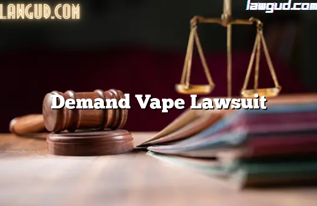 Demand Vape Lawsuit [Updated] - LawGud