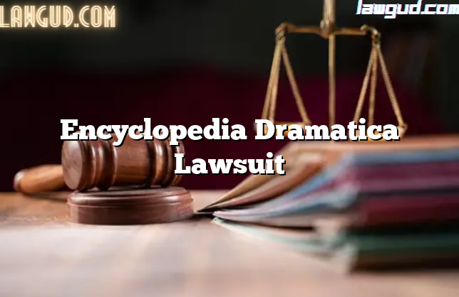 Encyclopedia Dramatica Lawsuit [Updated] - LawGud