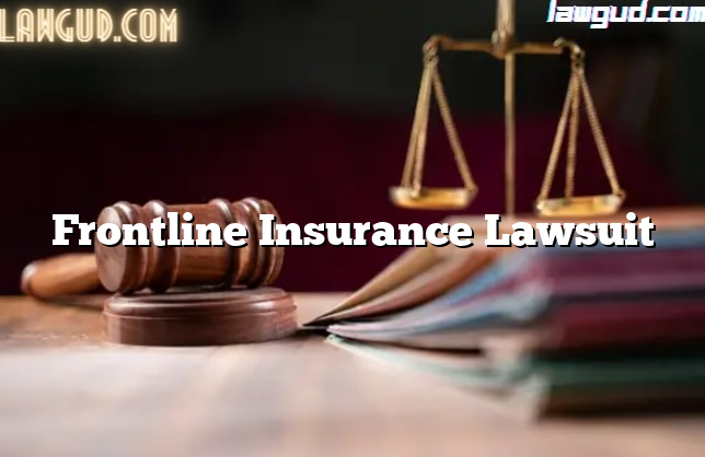 Frontline Insurance Lawsuit [Updated] - LawGud