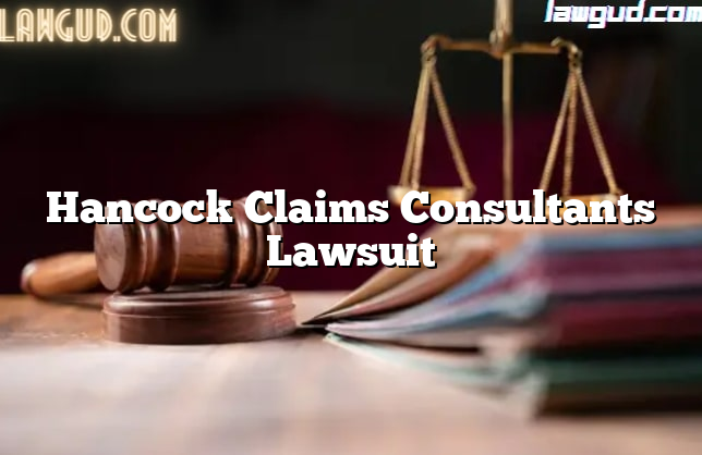 Hancock Claims Consultants Lawsuit [Updated] - LawGud