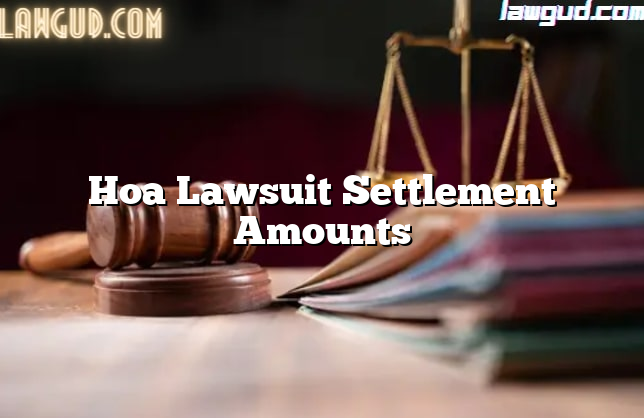 Hoa Lawsuit Settlement Amounts [Updated] - LawGud