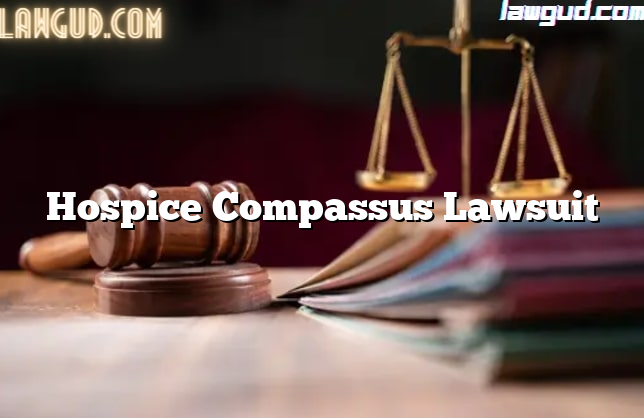 Hospice Compassus Lawsuit [Updated] - LawGud