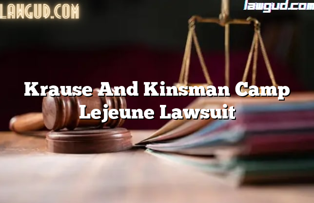 Krause And Kinsman Camp Lejeune Lawsuit
