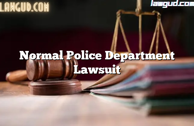 Normal Police Department Lawsuit [Updated] - LawGud