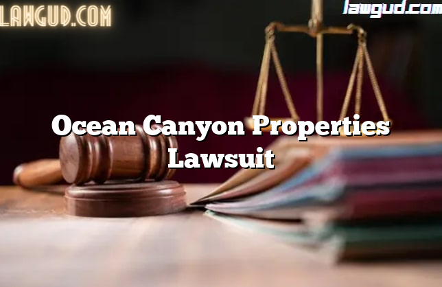 Ocean Canyon Properties Lawsuit [Updated] - LawGud