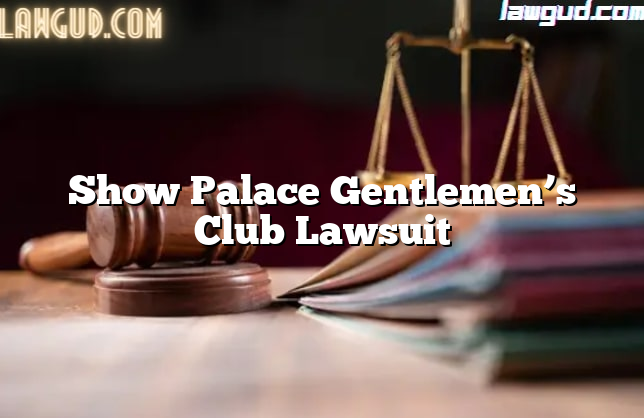 Show Palace Gentlemen's Club Lawsuit [Updated] - LawGud