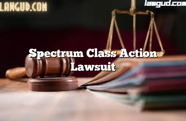 Spectrum Class Action Lawsuit [Updated] - LawGud