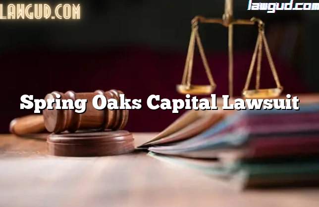 Spring Oaks Capital Lawsuit [Updated] - LawGud