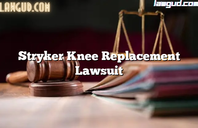 Stryker Knee Replacement Lawsuit [Updated] - LawGud