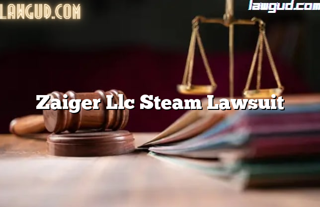 Zaiger Llc Steam Lawsuit [Updated] - LawGud