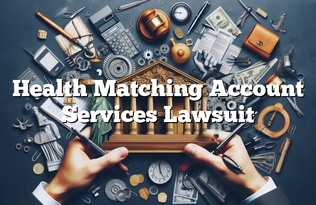 Health Matching Account Services Lawsuit [Updated] - LawGud