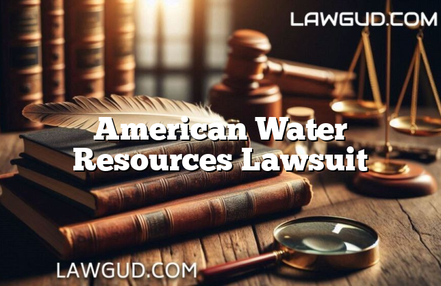 American Water Resources Lawsuit [Updated] - LawGud