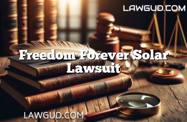 Freedom Forever Solar Lawsuit [Updated] - LawGud
