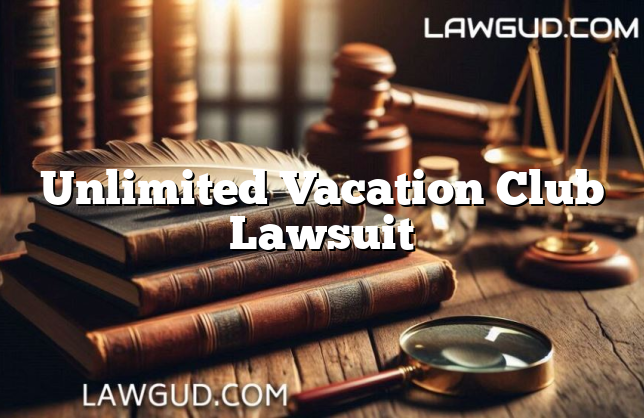 Unlimited Vacation Club Lawsuit [Updated] - LawGud